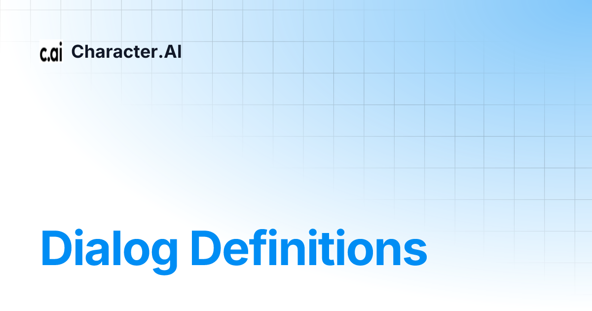 Dialog Definitions | Character.AI
